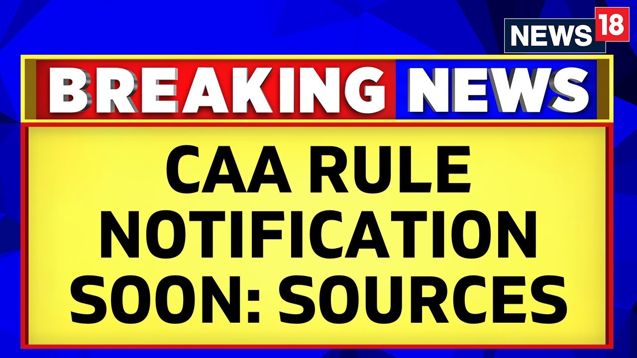 CAA News today | Sources Tell CNN-news18: CAA Rule Notification To Be ...