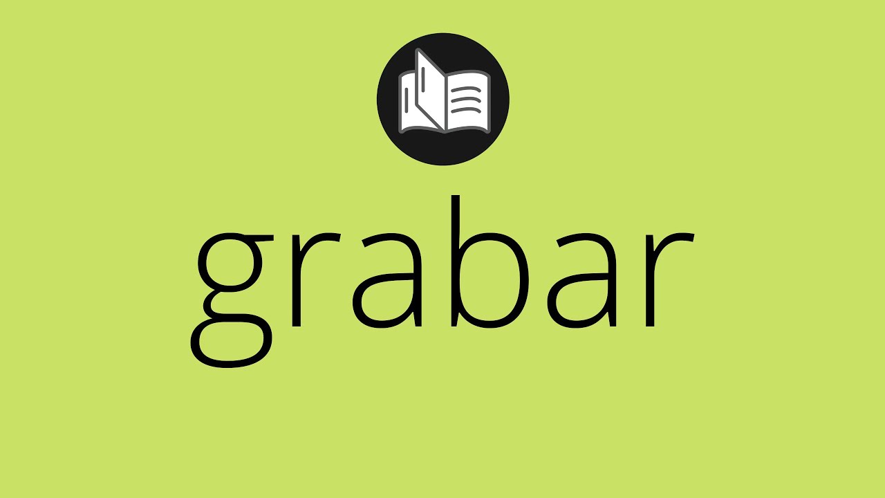 Que significa GRABAR • grabar SIGNIFICADO • grabar DEFINICIÓN • Que es ...