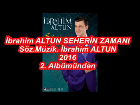 İbrahim ALTUN-SEHERİN ZAMANI-2016-SÖZ.MÜZİK İ.ALTUN