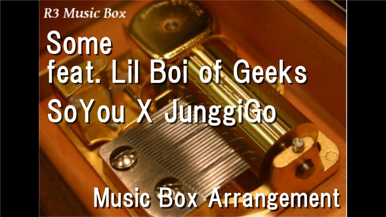 Some feat. Lil Boi of Geeks/SoYou X JunggiGo [Music Box] - YouTube