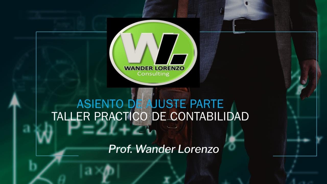 ASIENTOS DE AJUSTE/BALANCE DE COMPROBACIÓN AJUSTADO/ PROF. WANDER ...