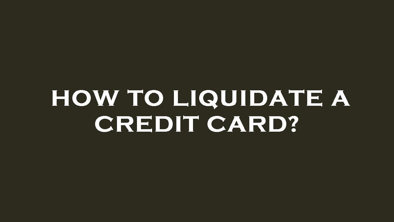 How to liquidate a credit card? - YouTube