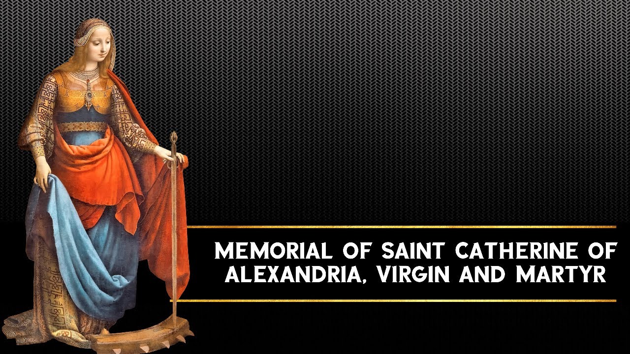 Memorial of Saint Catherine of Alexandria, Virgin and Martyr (November ...