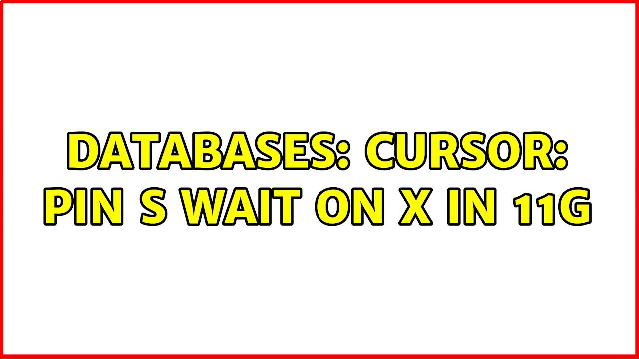 Databases: cursor: pin S wait on X in 11g (2 Solutions!!) - YouTube