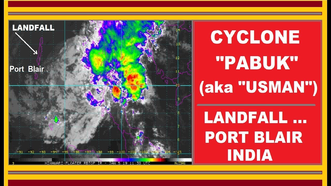 CYCLONE "PABUK" LANDFALL ON PORT BLAIR, INDIA~LATEST UPDATE (1/5/2019 ...