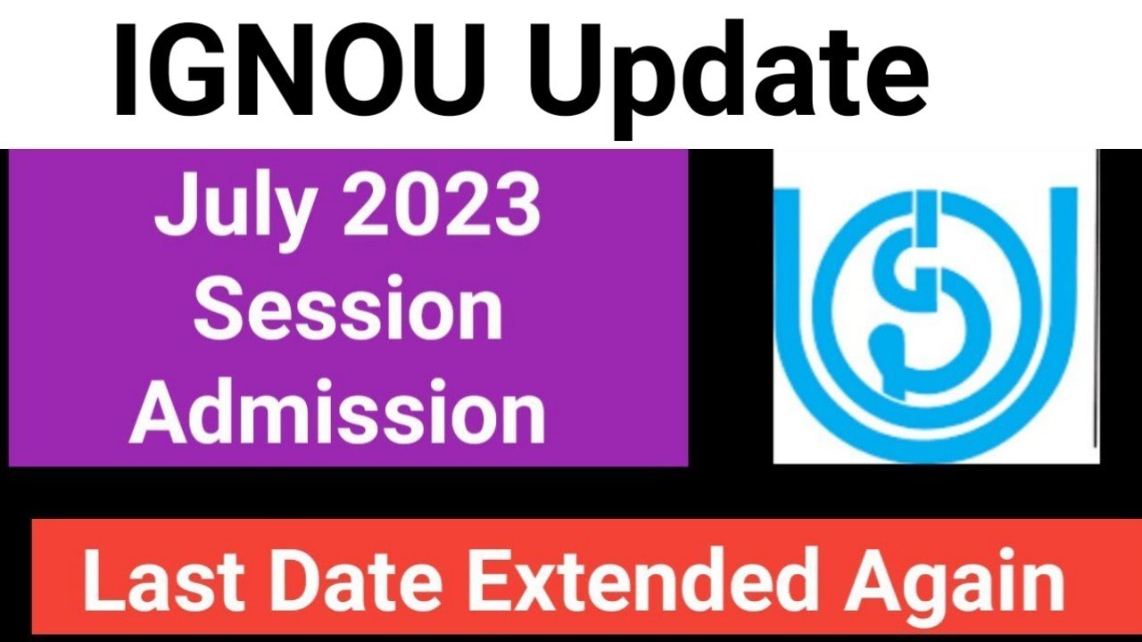 IGNOU Admission July 2023 Session Last Date Extended Again| IGNOU ...