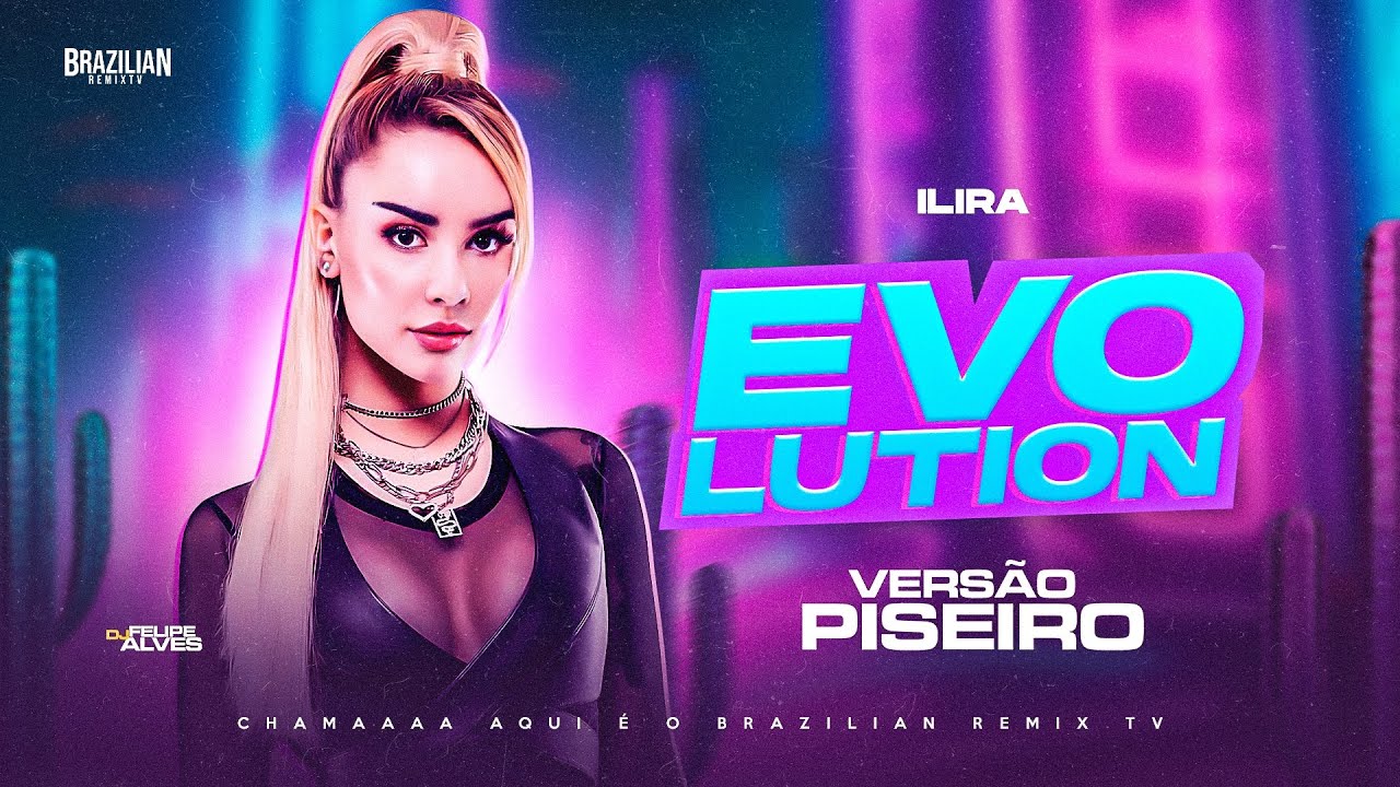 ILIRA - Evolution - VERSÃO PISEIRO - DJ Felipe Alves - YouTube
