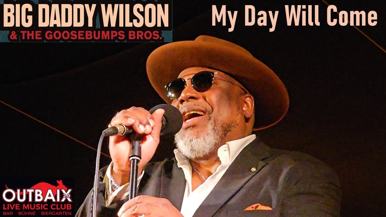 Big Daddy Wilson & The Goosebumps Bros. - My Day Will Come - Live at ...