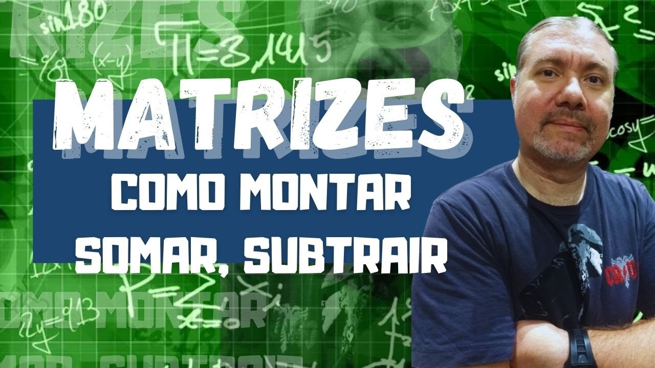 MATRIZES- SAIBA SOMAR, SUBTRAIR E MONTAR MATEMÁTICA SIMPLES - YouTube