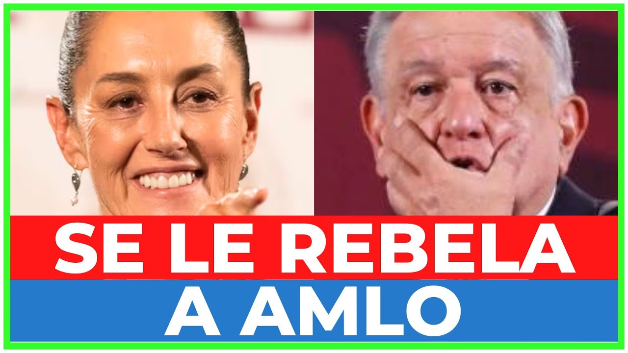 💥 CLAUDIA se le va a REBELAR a AMLO: NO QUIERE que se APRUEBEN sus ...