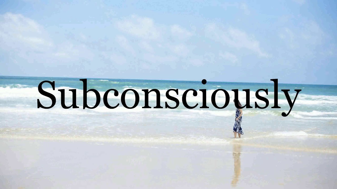 How To Pronounce Subconsciously🌈🌈🌈🌈🌈🌈Pronunciation Of Subconsciously ...