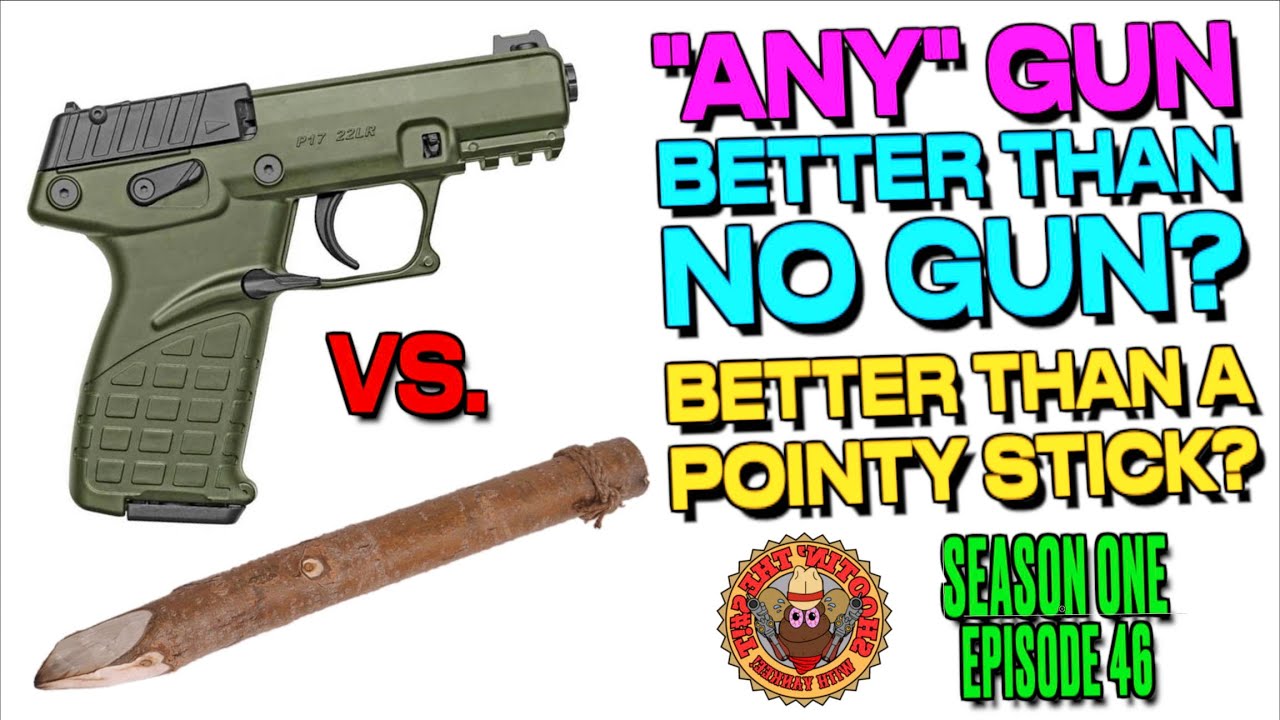 "Any Gun" Always Better Than No Gun?..(How About a Pointy Stick?) - YouTube