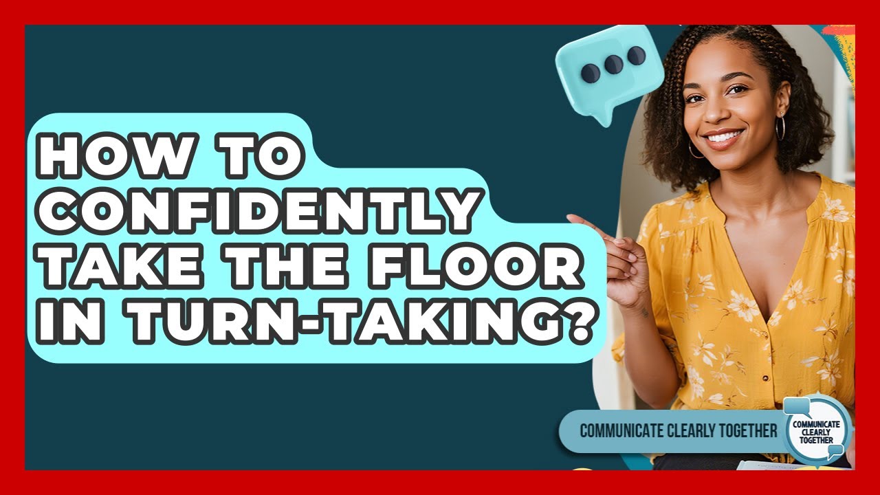 How To Confidently Take The Floor In Turn-taking? - Communicate Clearly ...
