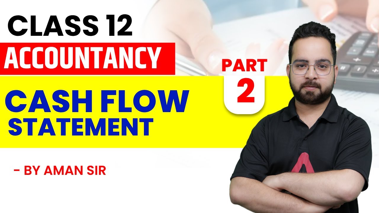 Cash Flow Statement | Class 12 Accountancy | By Aman Sir ( Part 2 ...