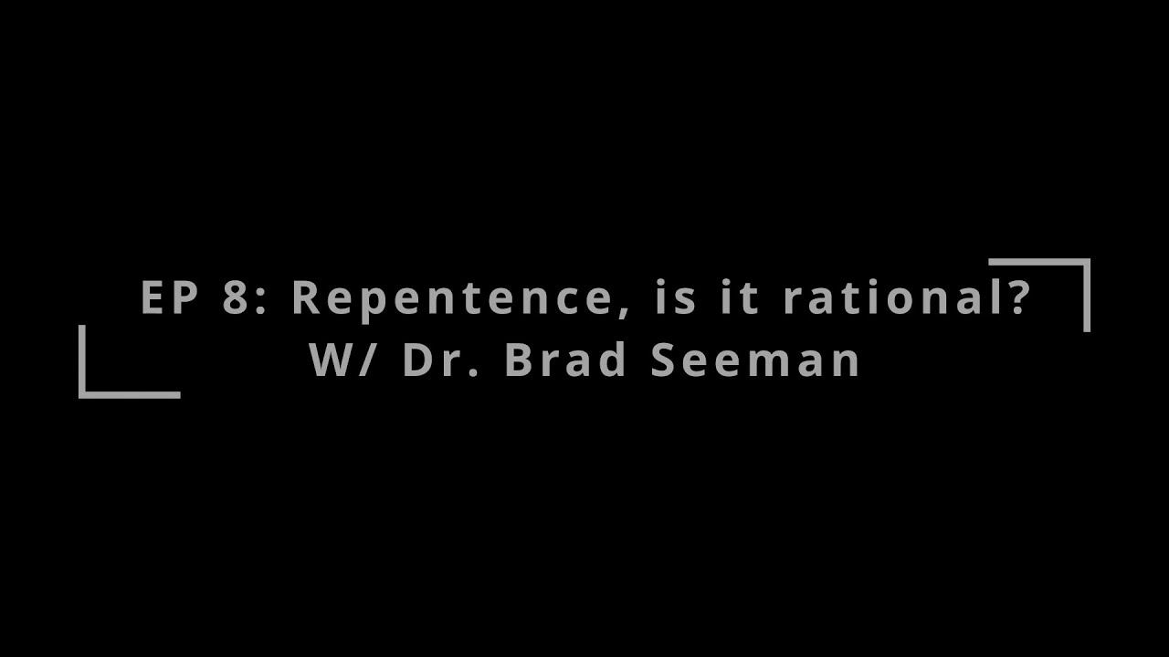 Repentance, is it Rational? W/ Dr Brad Seeman - YouTube