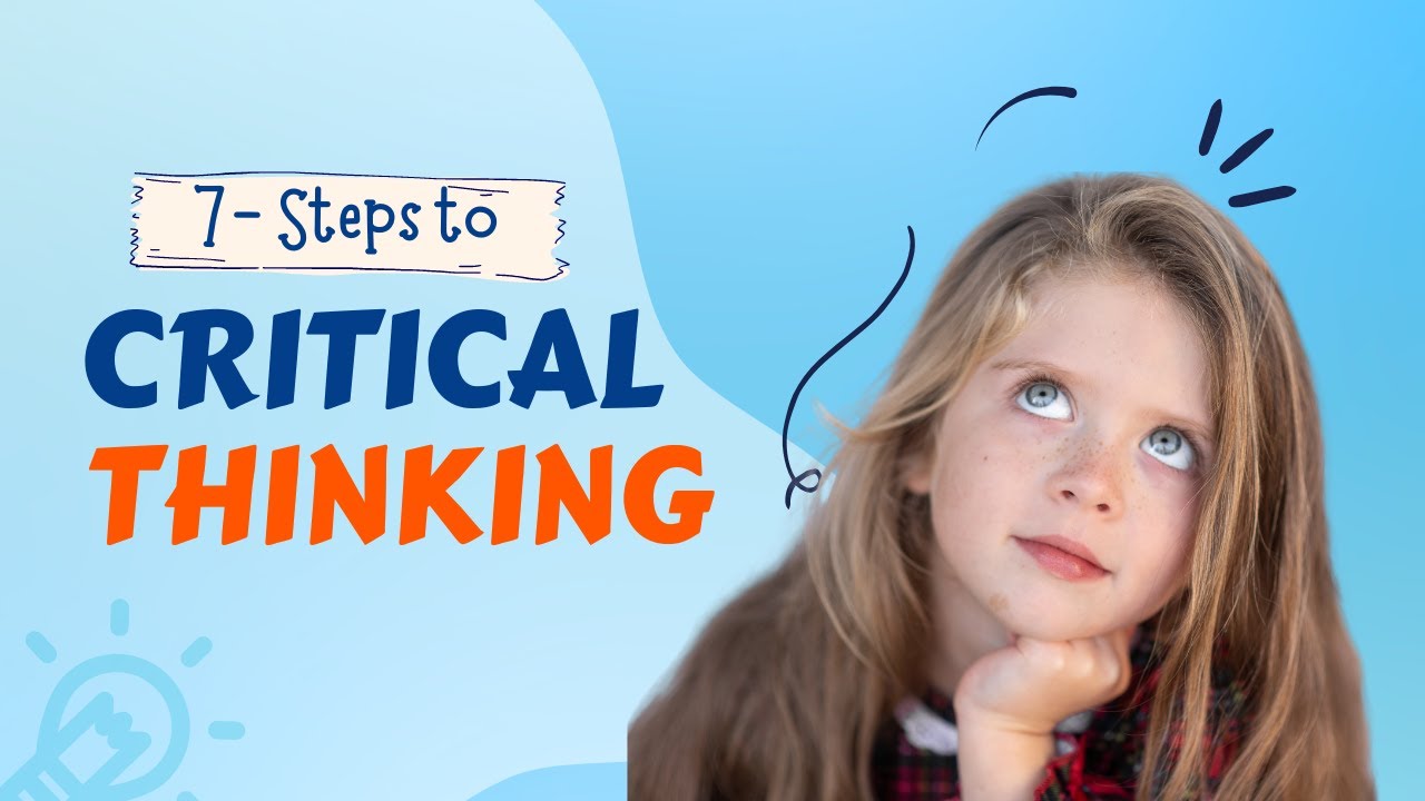 7- Steps to Critical Thinking | Develop Critical Thinking Skills in ...