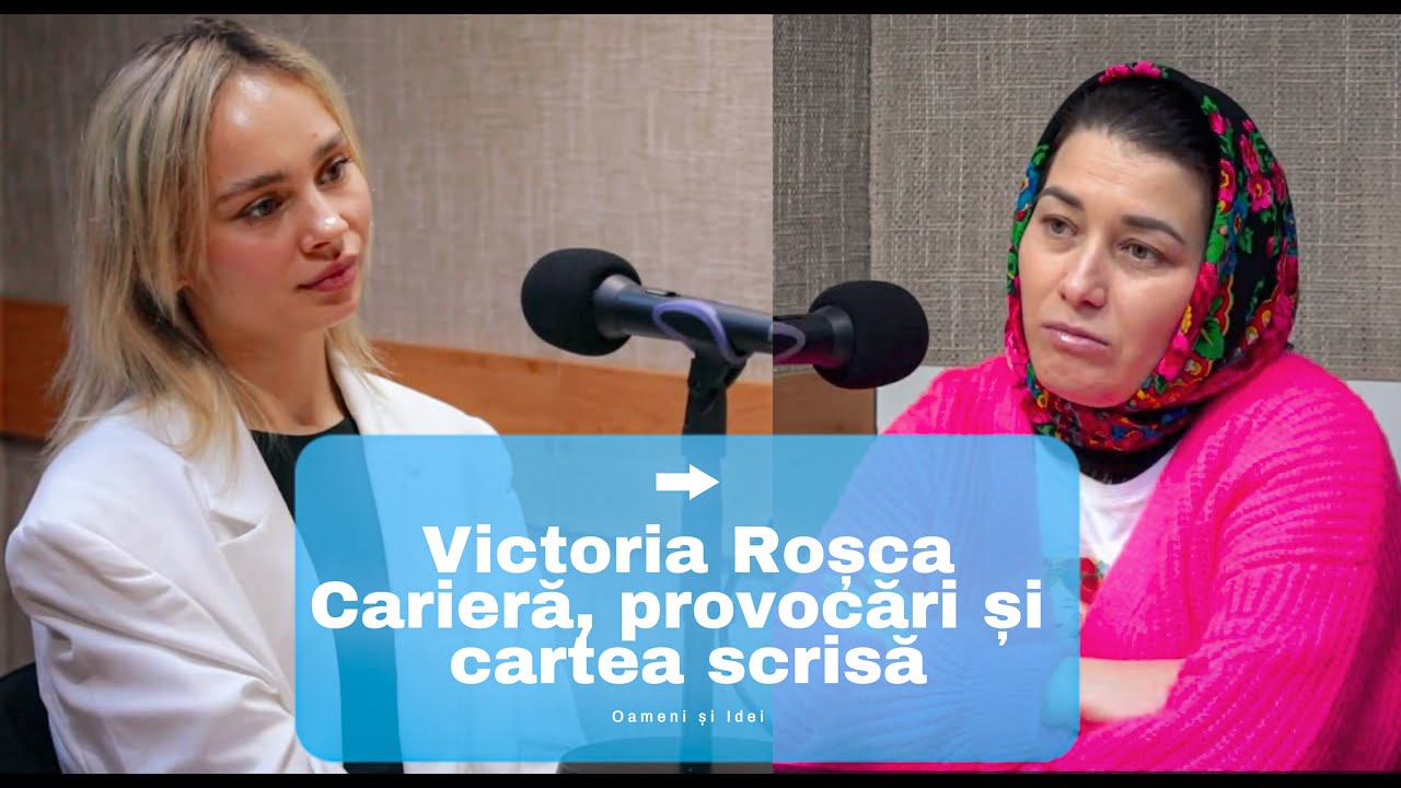 Oameni și Idei - VICTORIA ROȘCA: „Victoria de pe scenă îmbracă un rol ...