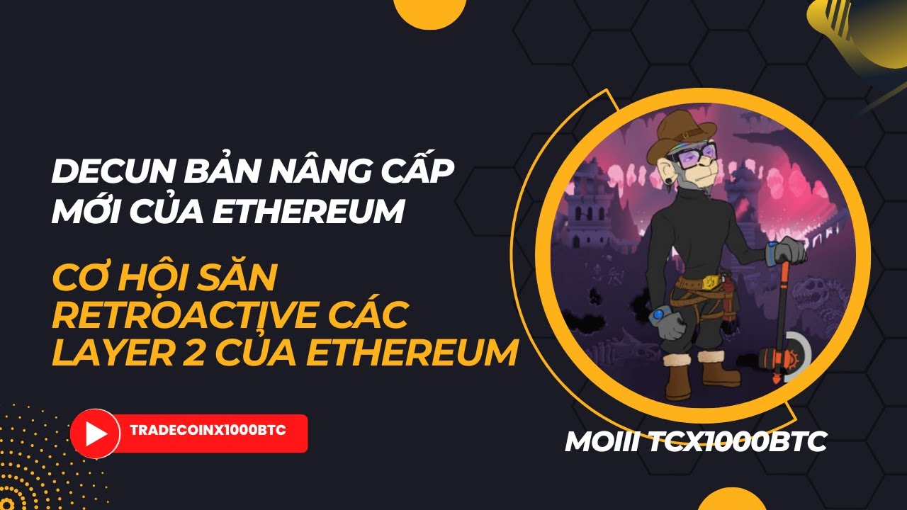 Cập nhật bản nâng cấp Decun của Ethereum | Cơ hội săn Retroactive trên ...