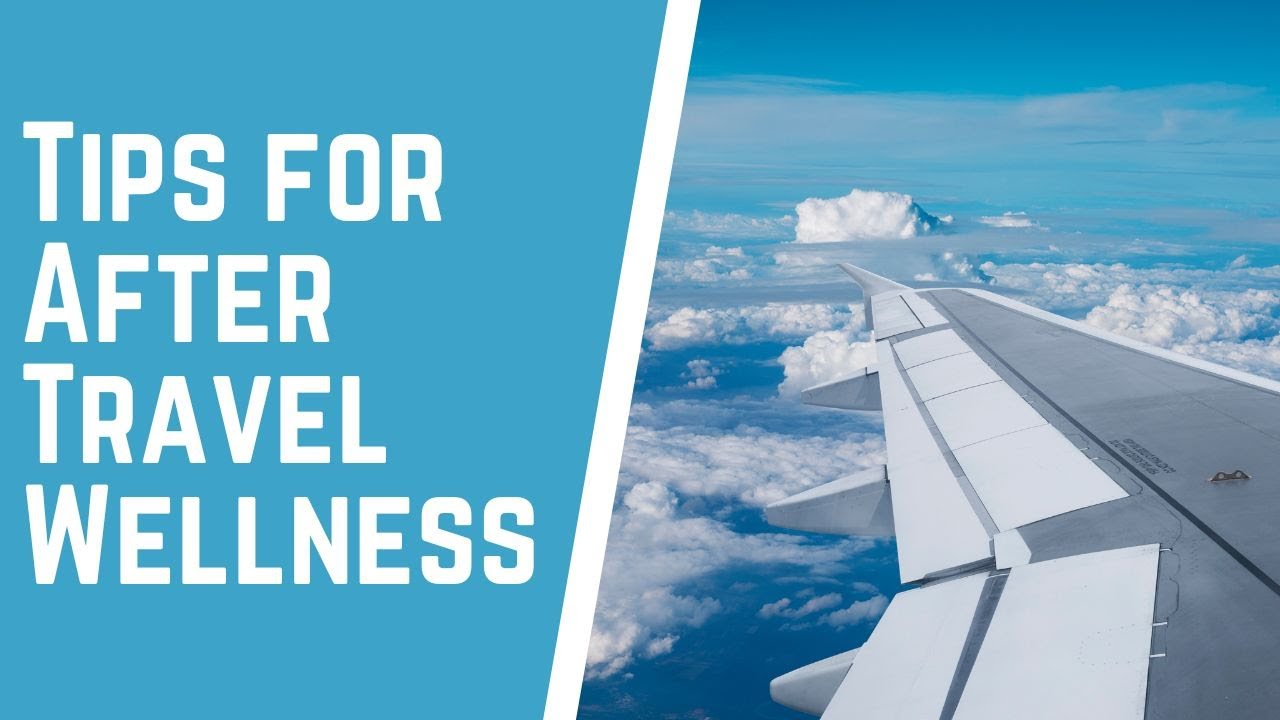 Tips for After Travel Wellness - YouTube