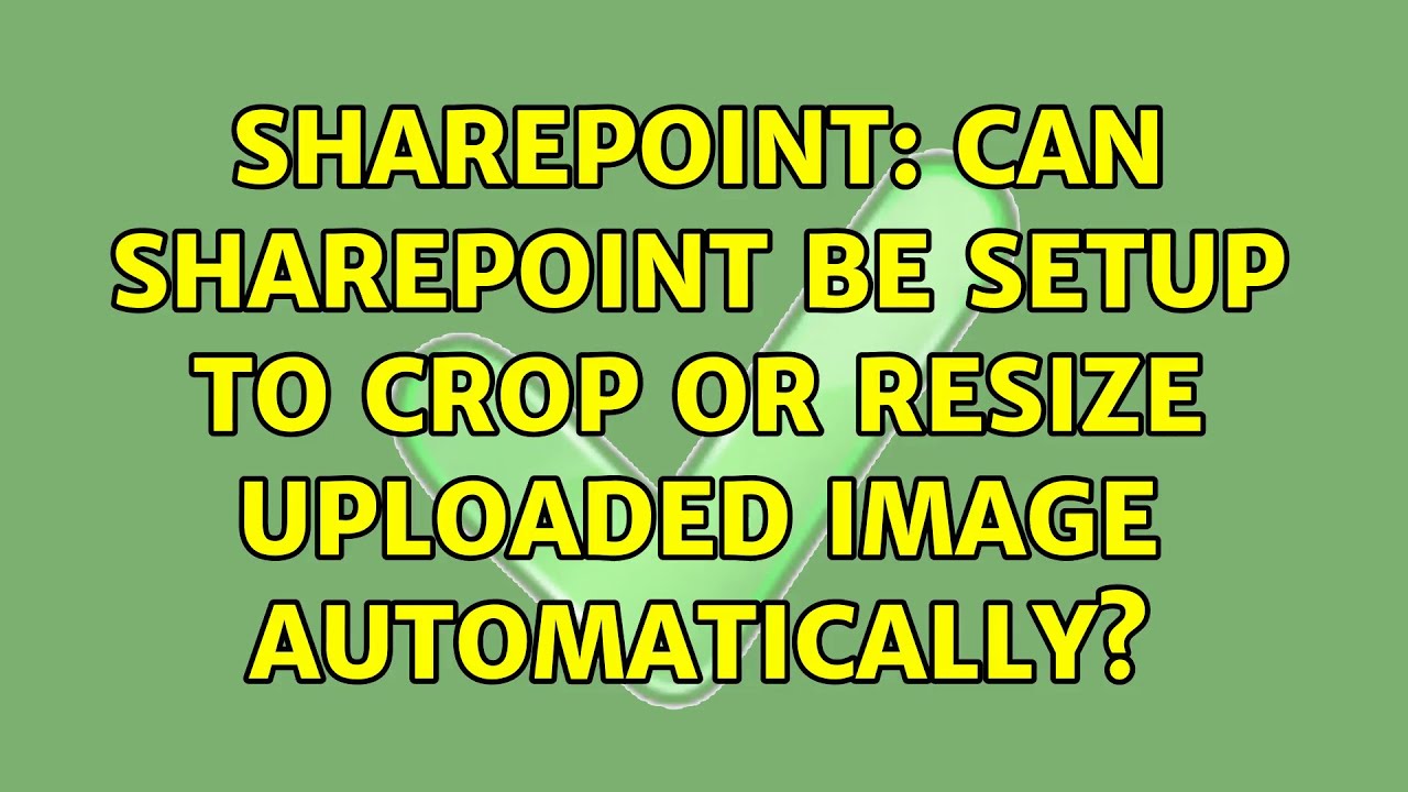 Sharepoint Can Sharepoint Be Setup To Crop Or Resize Uploaded Image Sharepoint Can Sharepoint Be Setup To Crop Or Resize Uploaded Image