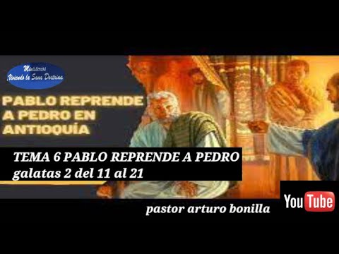 TEMA 6 PABLO REPRENDE A PEDRO galatas 2 del 11 al 21 - YouTube
