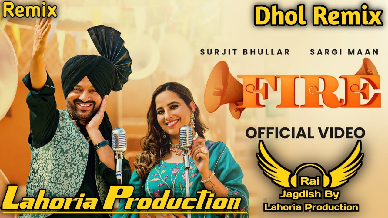 Fire Dhol Remix Surjit Bhullar Ft Rai Jagdish By Lahoria Production New ...