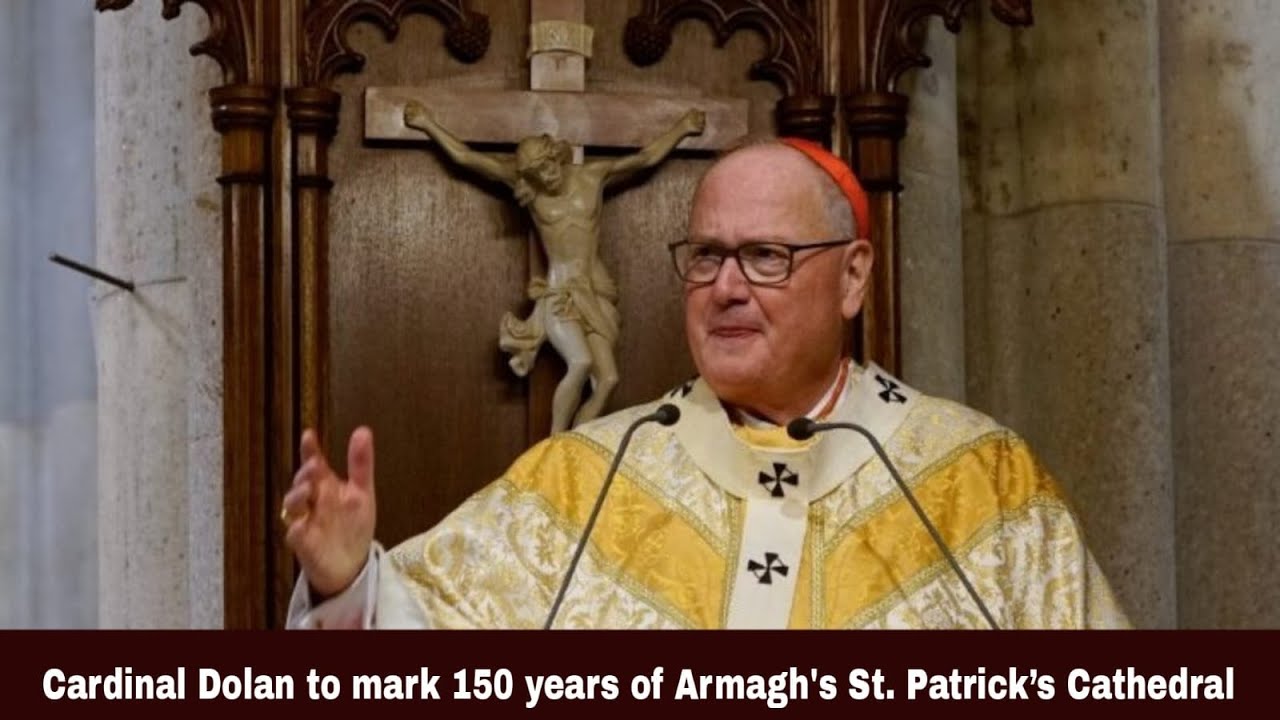 Cardinal Dolan to mark 150 years of Armagh's St. Patrick’s Cathedral ...