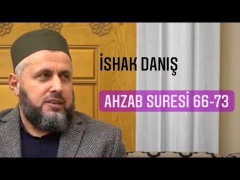 İshak Danış - Ahzab Suresi 66-73