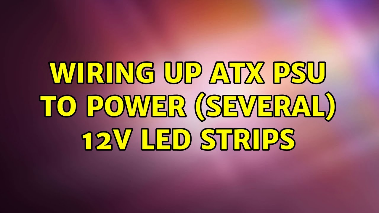 Wiring up ATX PSU to power (several) 12V LED strips - YouTube