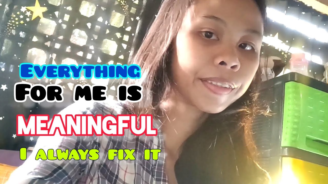 Everything for me is Meaningful I Always Fix it - YouTube