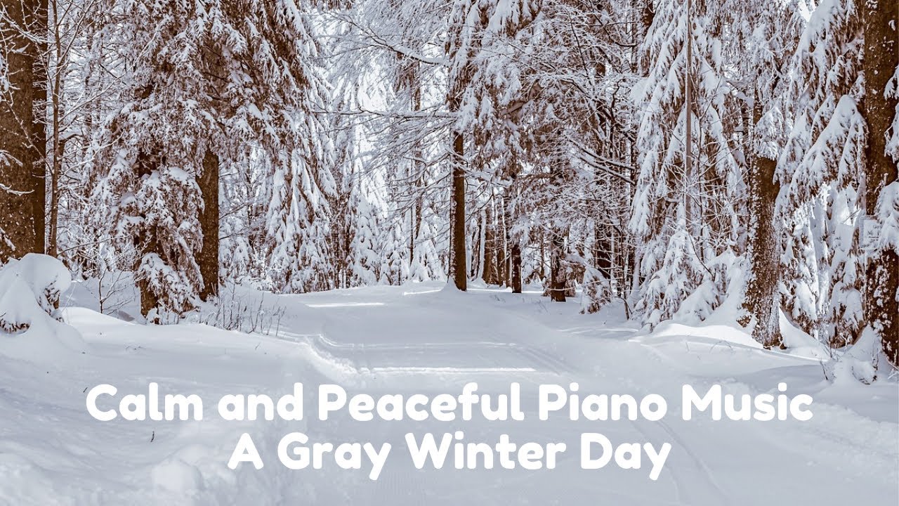 Calm and Peaceful Piano Music - A Gray Winter Day - YouTube