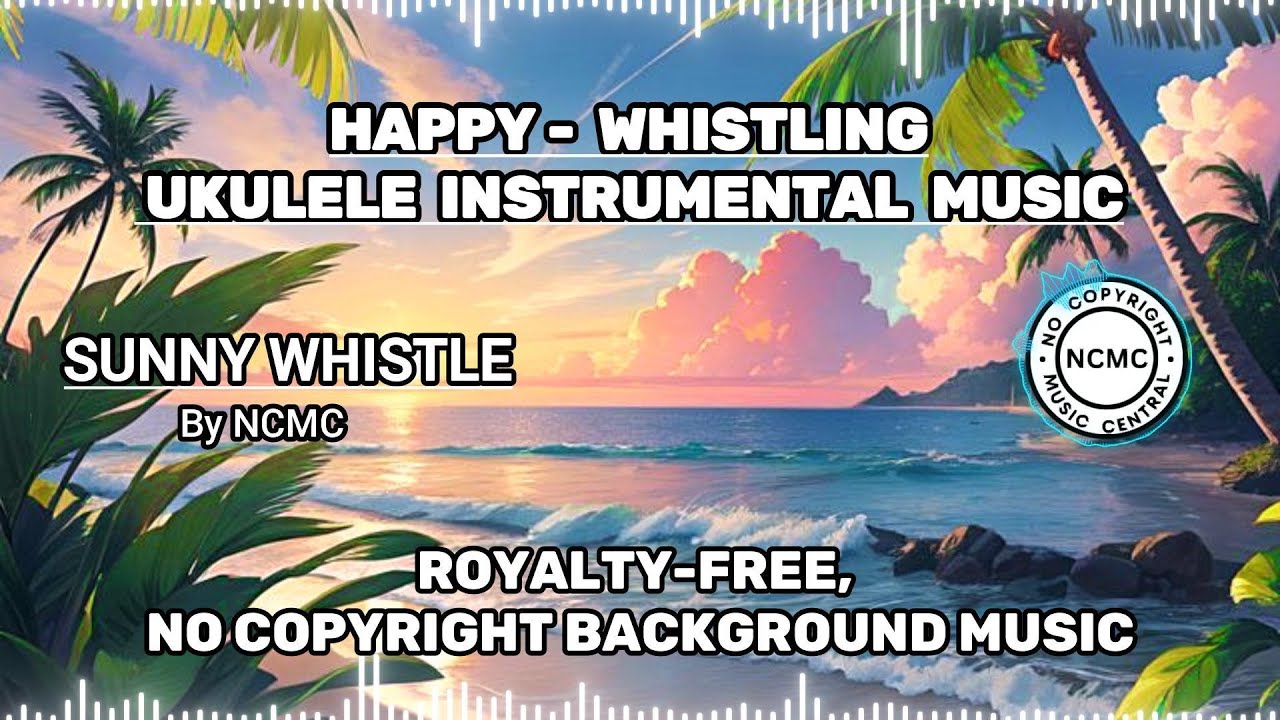 Sunny Whistle 🌞 | Happy Whistling, Ukulele | No Copyright Background ...