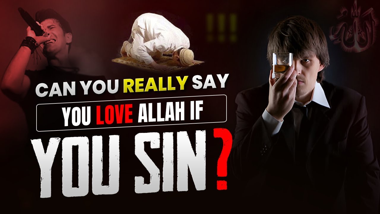 CAN YOU REALLY SAY YOU LOVE ALLAH IF YOU SIN? - YouTube