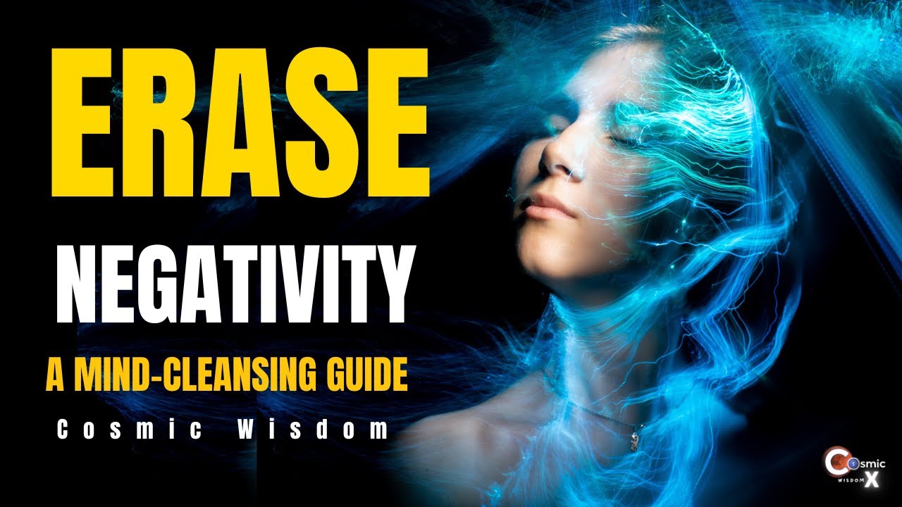 Erase Negativity: A Mind-Cleansing Guide || Cosmic Wisdom - YouTube