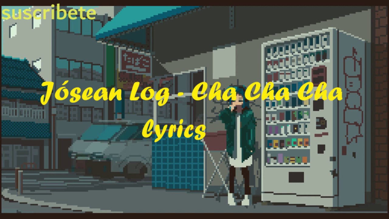 Cha Cha Cha - Josean Log Lyrics - YouTube
