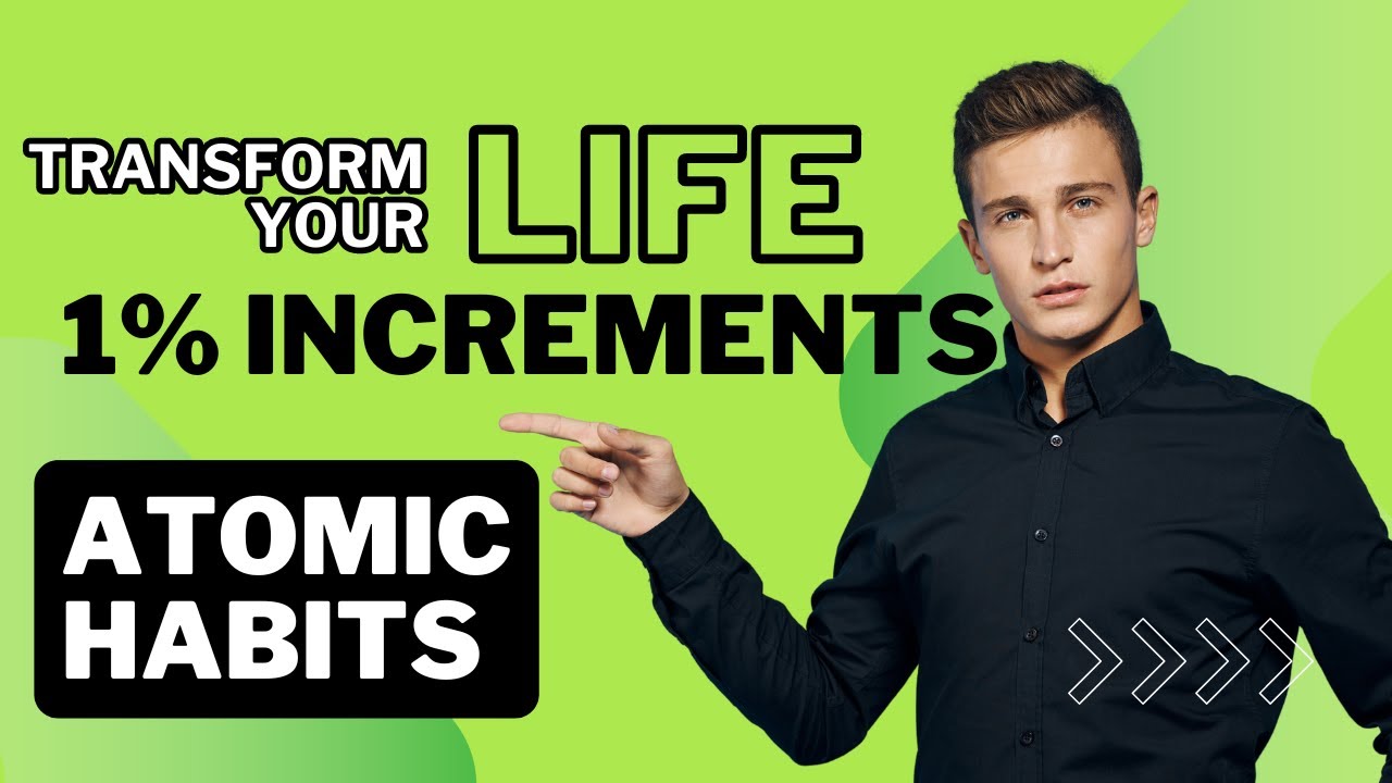 Transform Your Life in 1% Increments: Atomic Habits Book Summary - YouTube