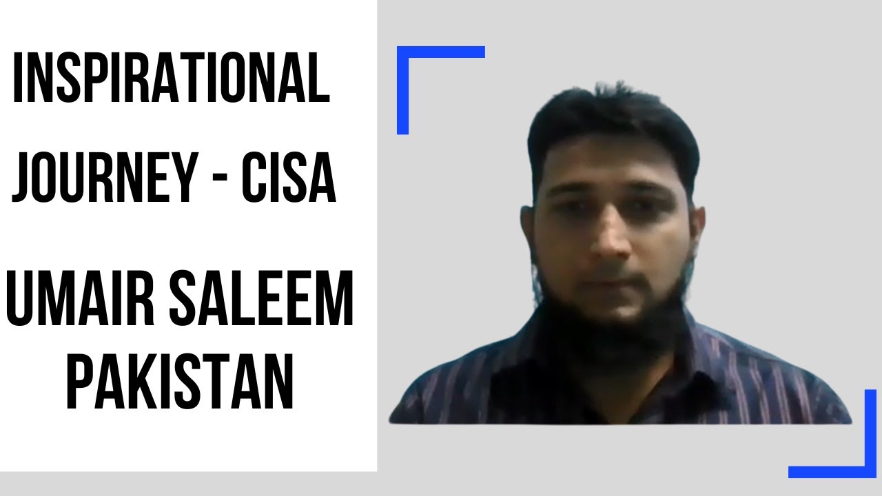 INSPIRATIONAL JOURNEY TOWARDS CISA SUCCESS - Mr. Umair Saleem ...