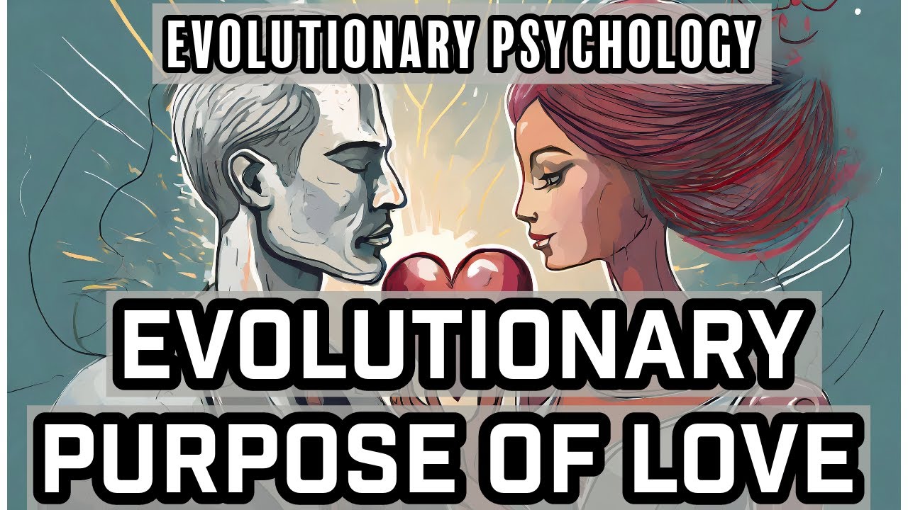 The Evolutionary Purpose of Love: Evolutionary Psychology - YouTube