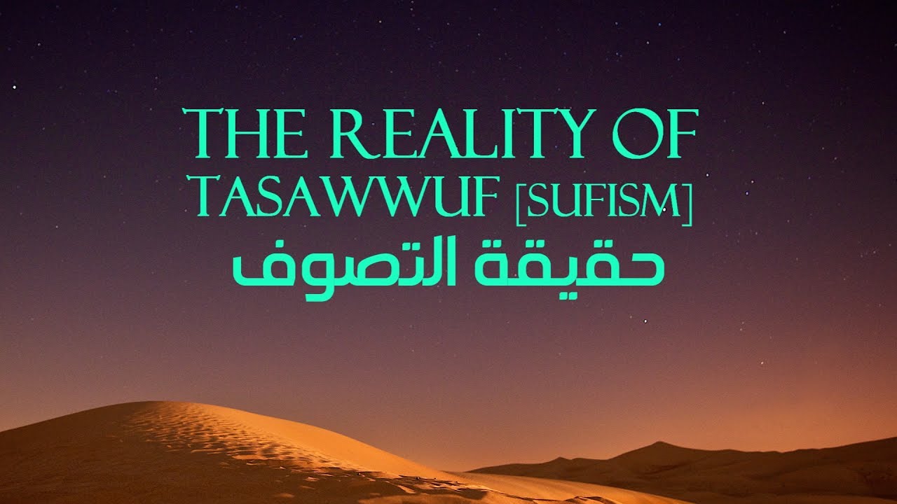 The Reality of Tasawwuf [Sufism] | حقيقة التصوف - YouTube