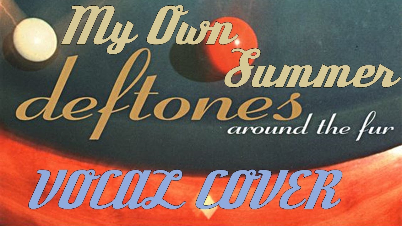 Deftones - My Own Summer (Vocal Cover) - YouTube