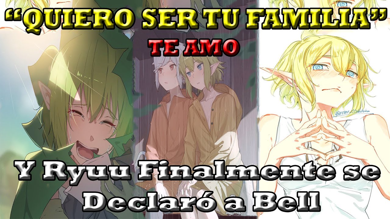 "Ryuu le dijo TE AMO a Bell" El dia que ella finalmente decidió ...