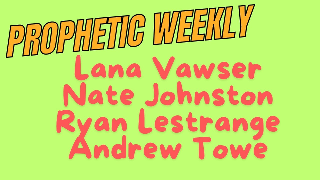 Prophetic Weekly - Lana Vawser, Nate Johnston, Ryan LeStrange & Andrew ...