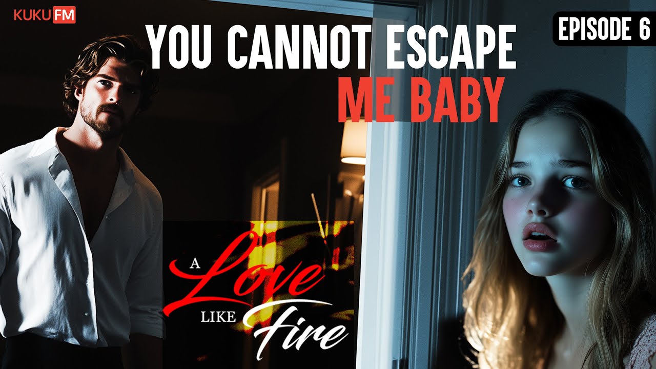 You cannot escape me Baby| Episode 6 | Love Like Fire | KUKUFM - YouTube