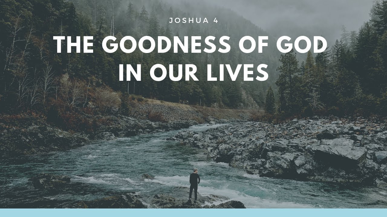 Joshua 4 - The Goodness of God In Our Lives - YouTube