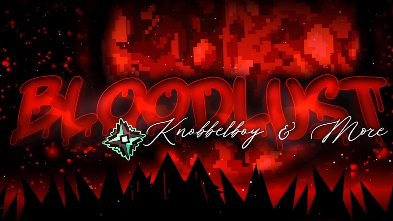 LEGENDARY DEMON! // Bloodlust By Knobbelboy & More (Extreme Demon ...