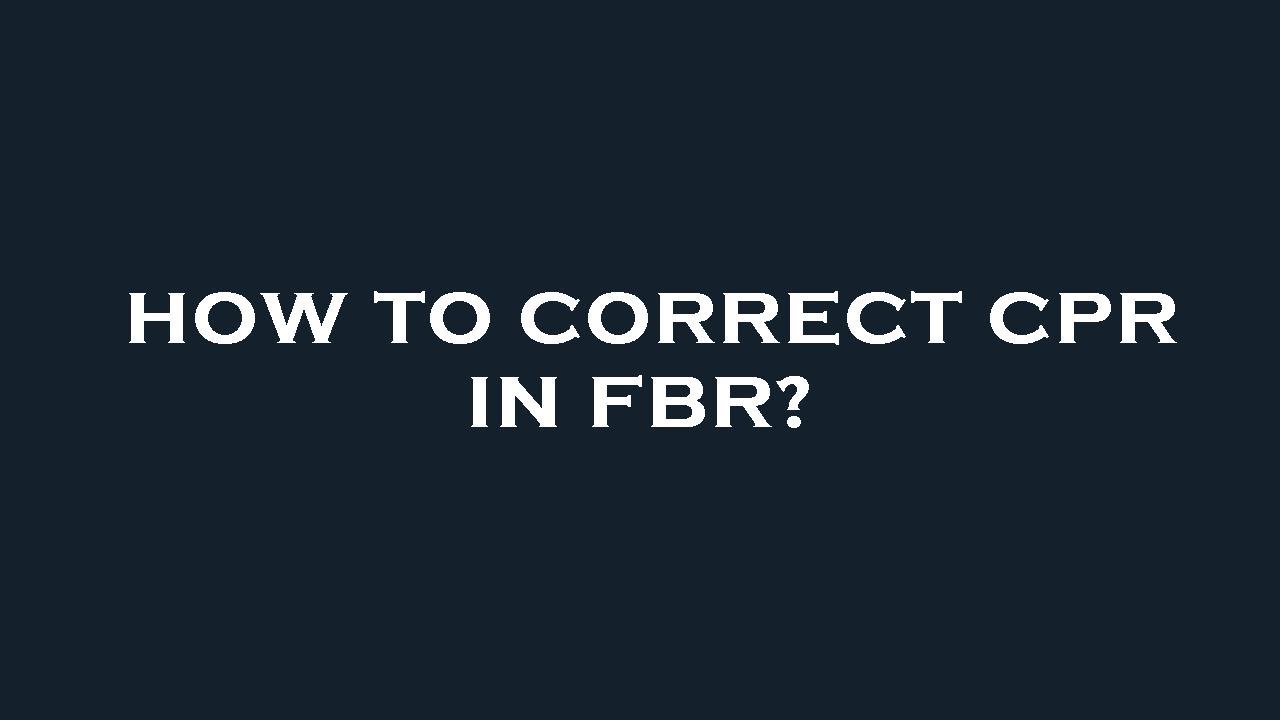 How to correct cpr in fbr? - YouTube