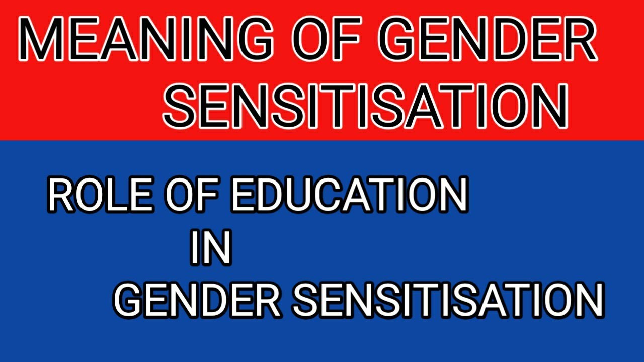 Meaning of gender sensitisation... Role of education in gender ...