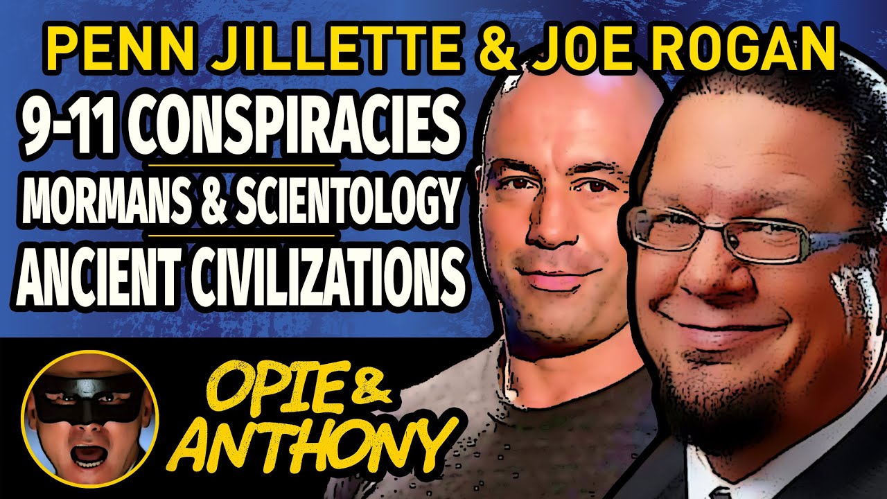 Opie & Anthony - Penn Jilette & Joe Rogan - 9-11 Conspiracies, Mormons ...