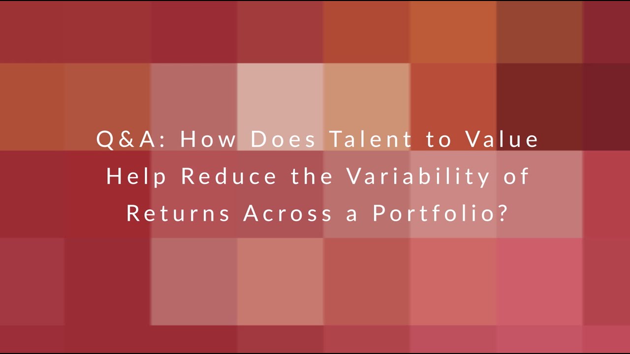 Q&A: How Does Talent to Value Help Reduce the Variability of Returns ...