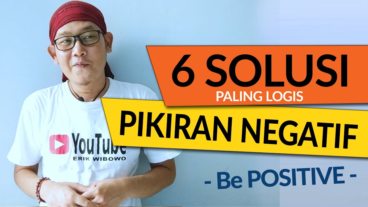 6 SOLUSI PIKIRAN NEGATIF - paling masuk akal agar positif - YouTube